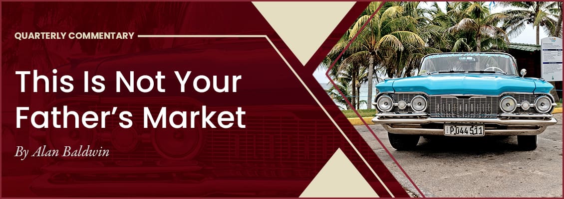 This Is Not Your Father’s Market | Leigh Baldwin Advisory